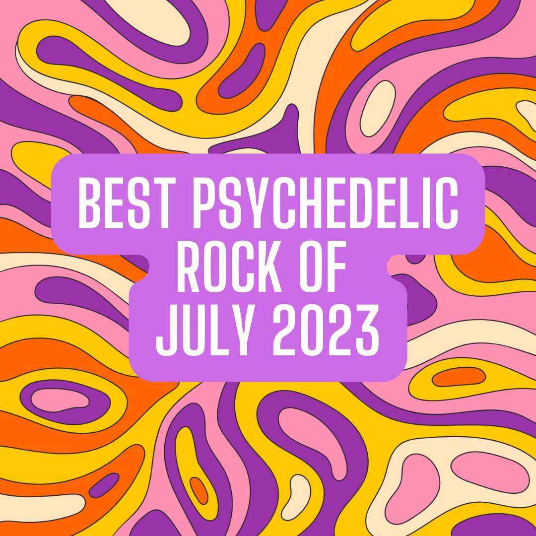 Best Psychedelic Rock Albums of July 2023 - The Third Eye